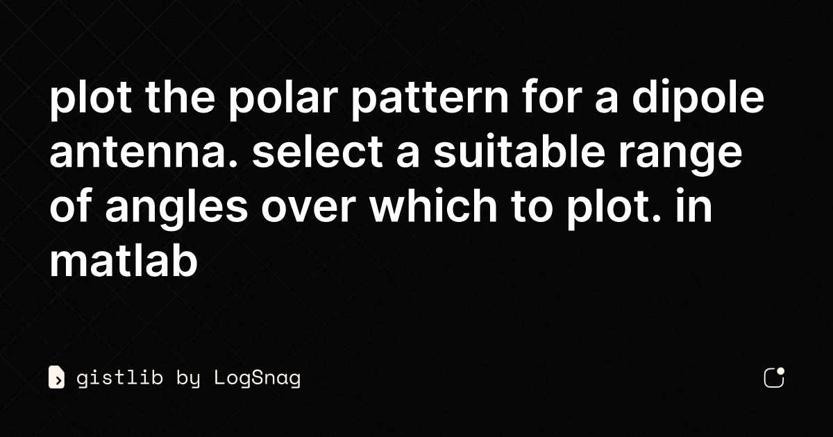 gistlib - plot the polar pattern for a dipole antenna. select a ... gistlib - plot the polar pattern for a dipole antenna. select a ...